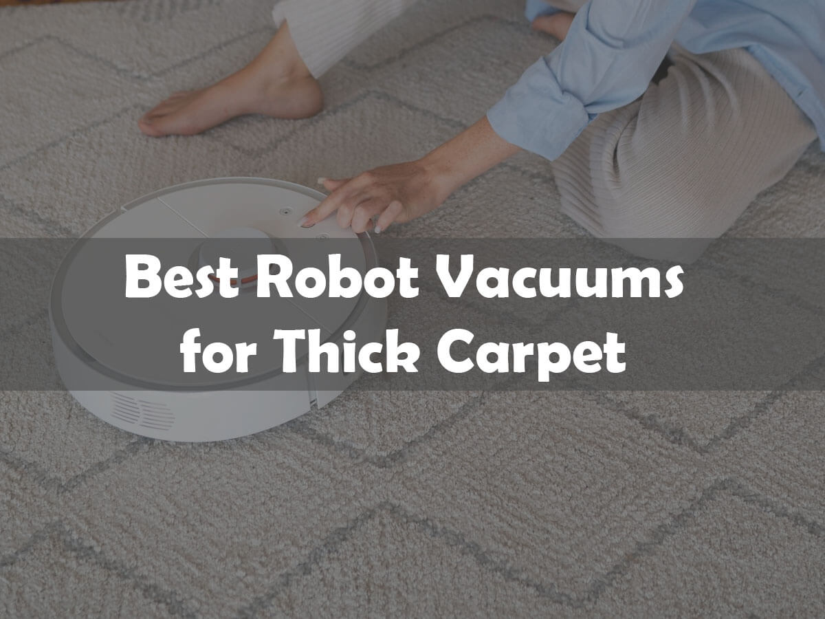 The 7 Best Robot Vacuums for Thick Carpet of 2026
